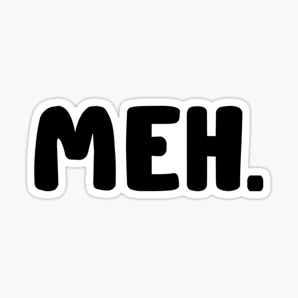 "Meh Meh Meh - Funny" Sticker for Sale by Guzmyno | Redbubble