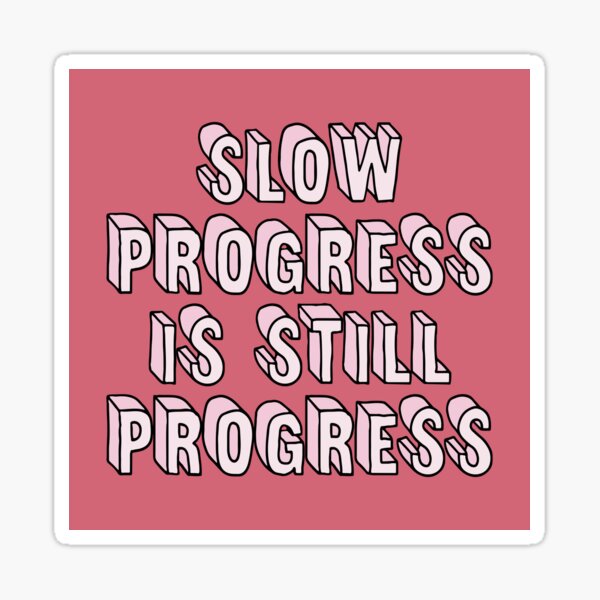 "slow progress is still progress fuschia " Sticker by unwire | Redbubble