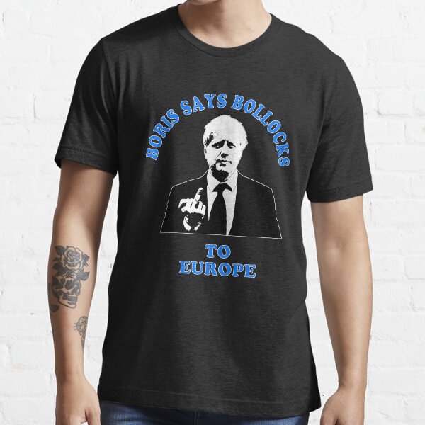 "Boris Johnson Bollocks to Europe - No Deal" T-shirt for Sale by ...