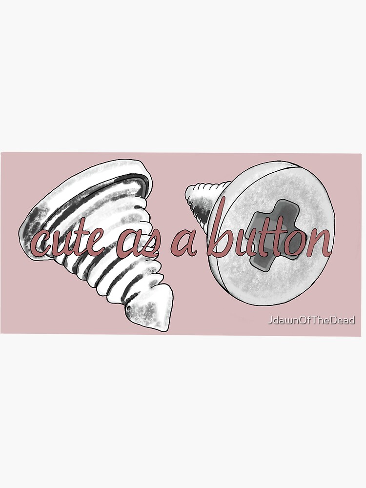 "cute as a button" Sticker for Sale by JdawnOfTheDead | Redbubble