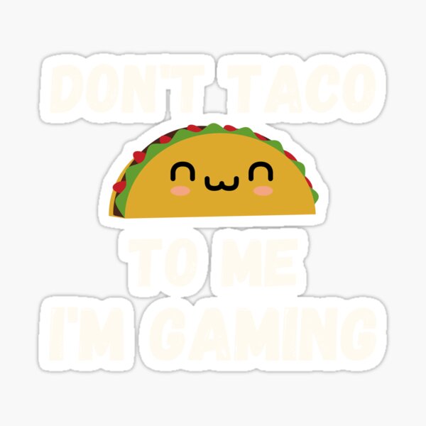 "Don't Taco, Gaming, Video Games, Gamer" Sticker for Sale by ...