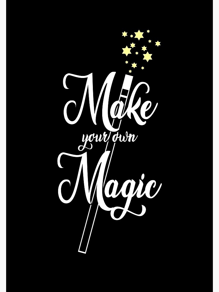 "Make Your Own Magic Quote Art Design Inspirationa" Poster by ...