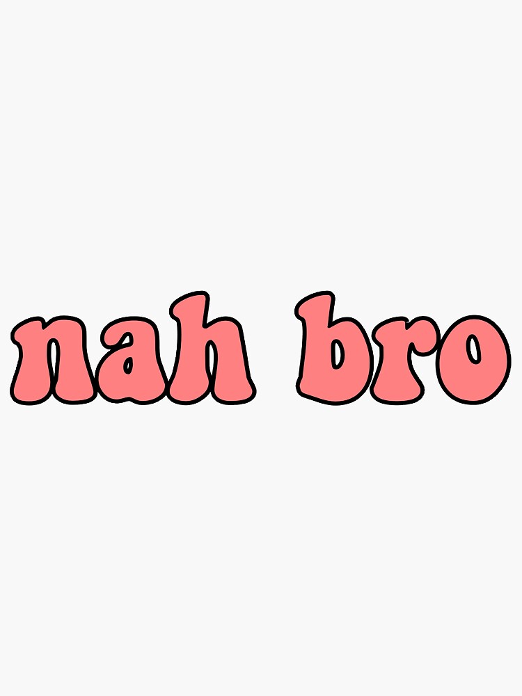 "nah bro aesthetic sticker" Sticker for Sale by simpli-perfect | Redbubble