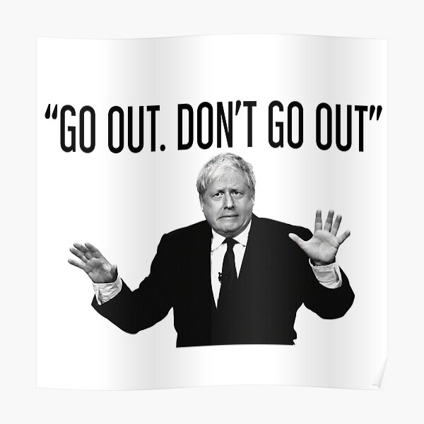 ""Go Out. Don't Go Out" Boris Johnson Funny " Poster for Sale by ...