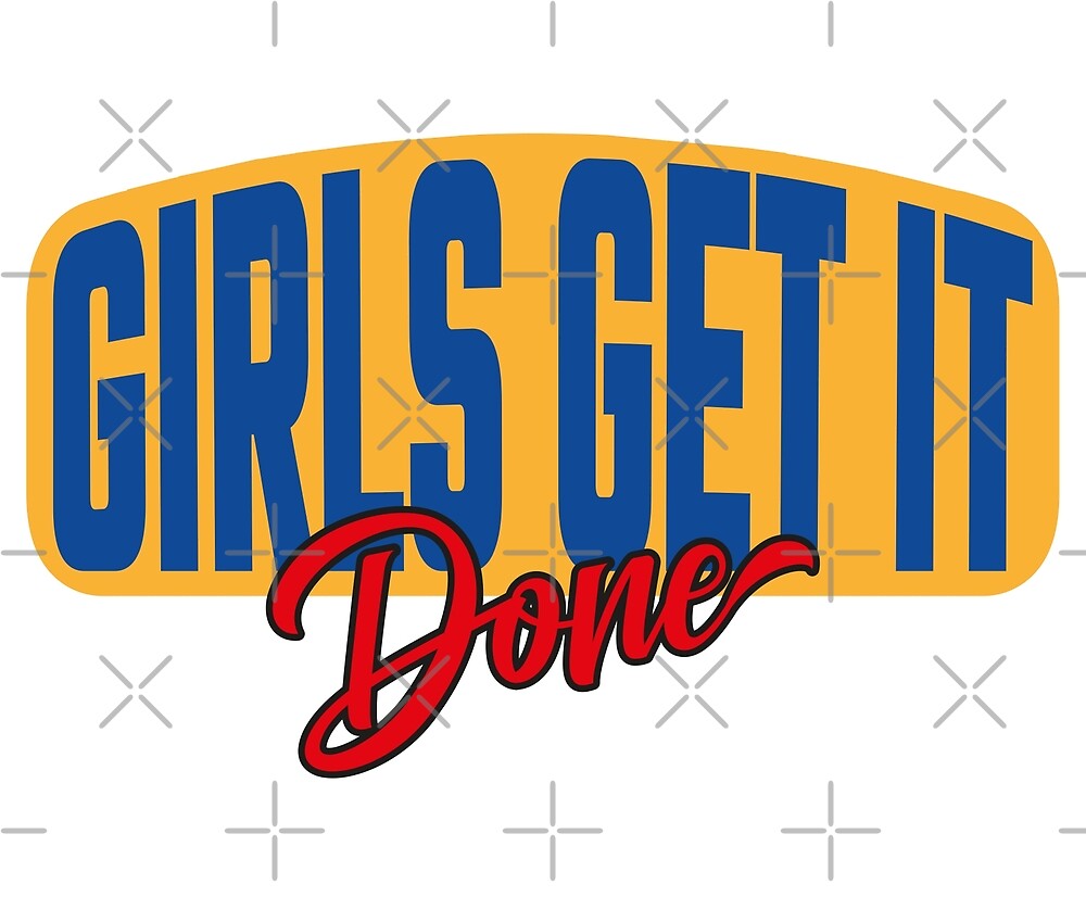 "Girls Get it Done" by MZee-Designs | Redbubble