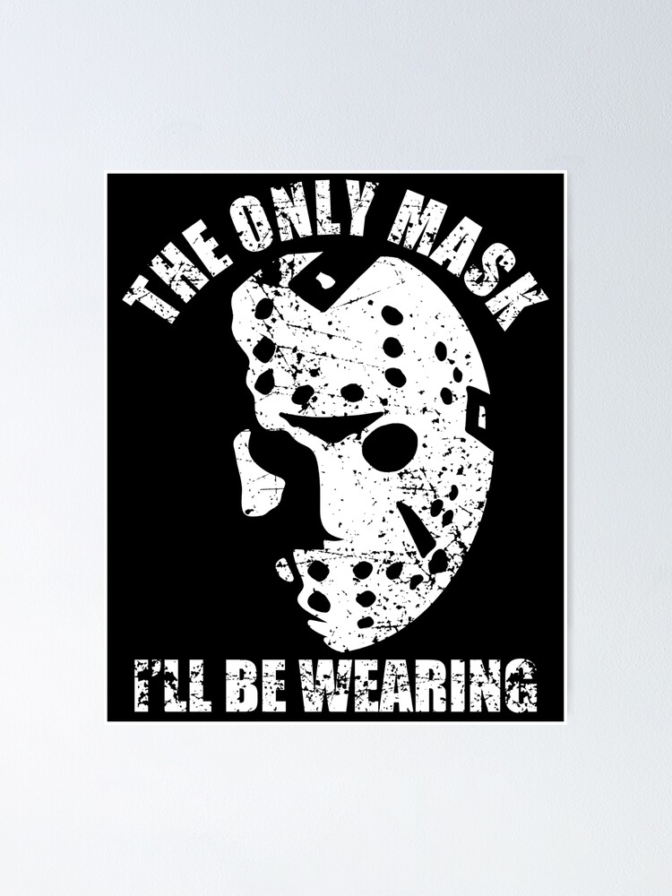 "The only mask il be wearing Jason mask " Poster for Sale by ...