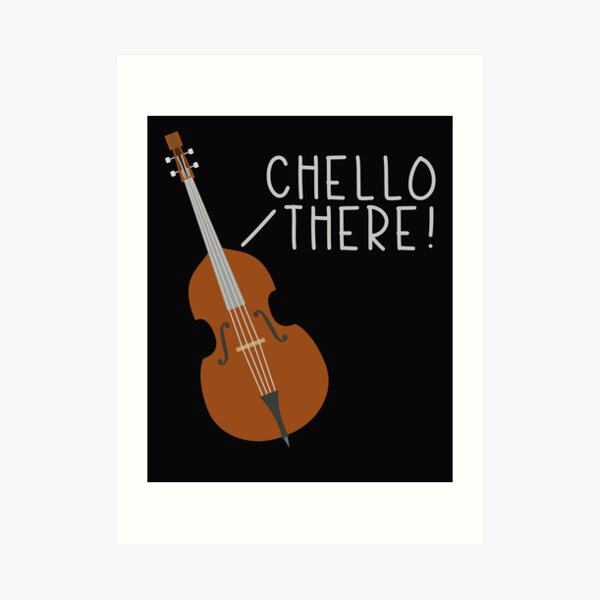Chello Art Prints | Redbubble