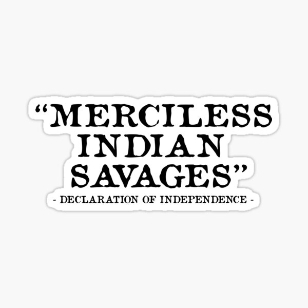 "Merciless Indian Savages | Declaration Of Independence" Sticker by ...