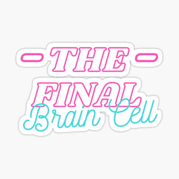 "The Final Brain Cell" Sticker by AldoDaci | Redbubble