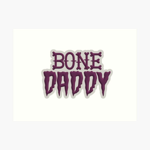 Bone Daddy Art Prints | Redbubble