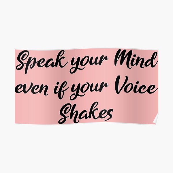 "speak your mind even if your voice shakes" Poster for Sale by ...