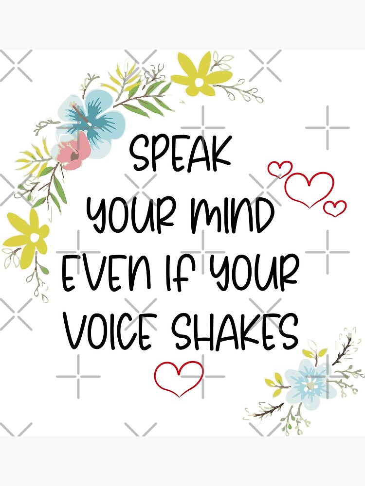 "speak your mind even if your voice shakes" Poster by bisho2412 | Redbubble