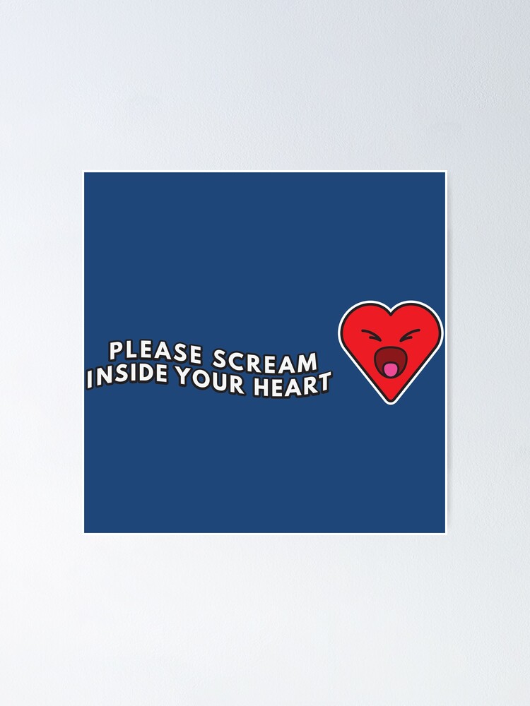 "Please Scream Inside Your Heart" Poster by jinigo1 | Redbubble