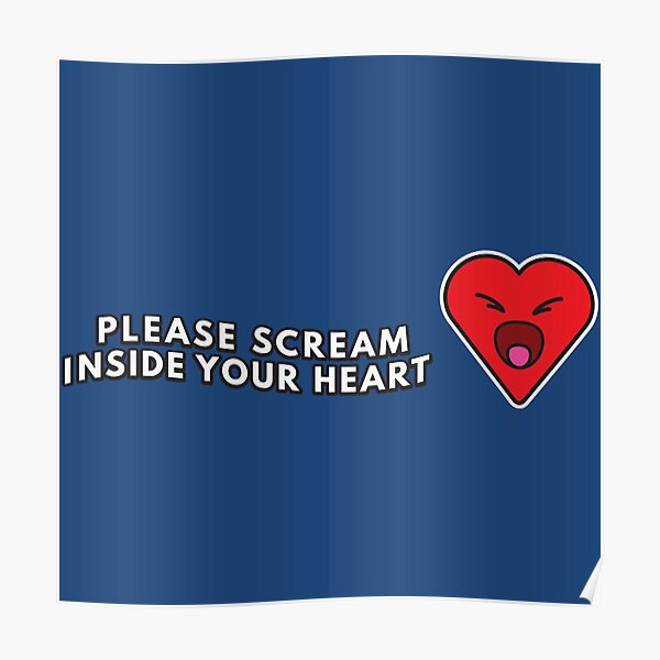 "Please Scream Inside Your Heart" Poster by jinigo1 | Redbubble