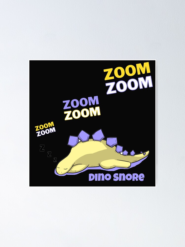 "Dino Snore Dinosaur ZoomZoom Zoom Zoom Zzz Sleep" Poster by The-Hut ...