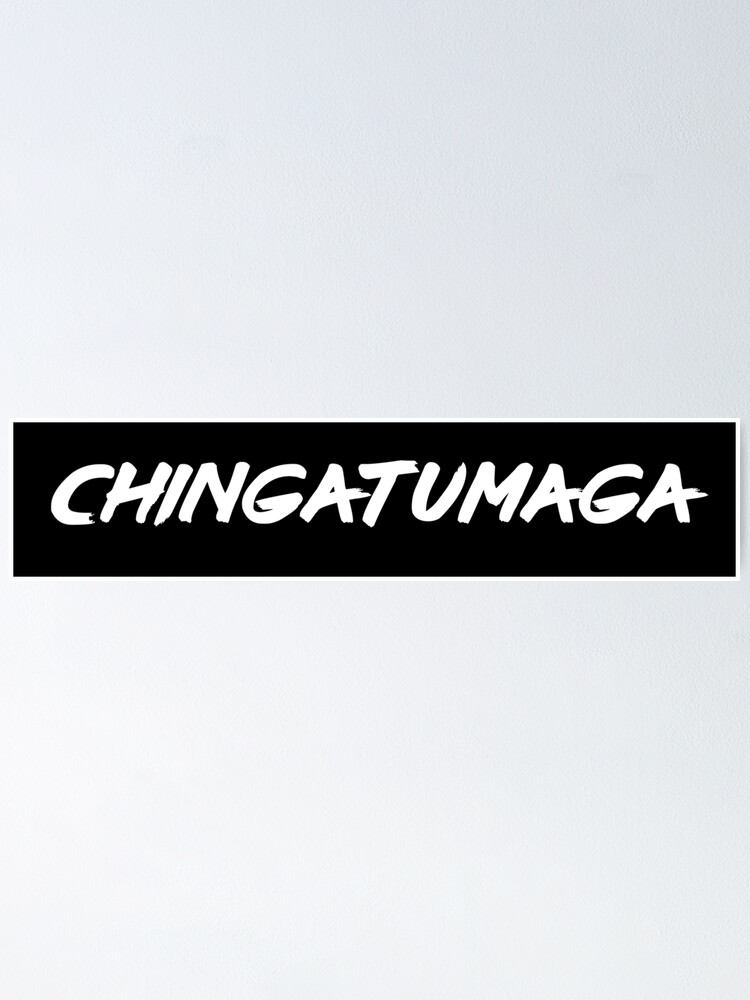 "Chingatumaga aka Chinga Tu Maga" Poster for Sale by fomodesigns ...