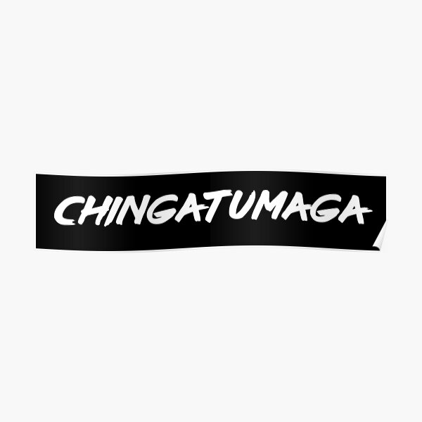 "Chingatumaga aka Chinga Tu Maga" Poster for Sale by fomodesigns ...