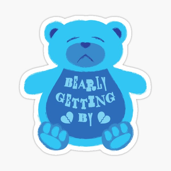 "Bearly Getting By Bad Mood Big Sad Blue Bear Heartbroken " Sticker for ...