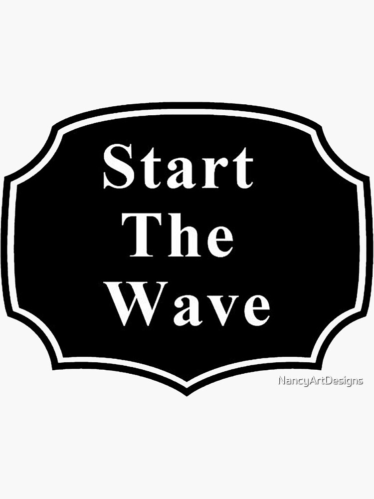 "Start The Wave black" Sticker for Sale by NancyArtDesigns | Redbubble