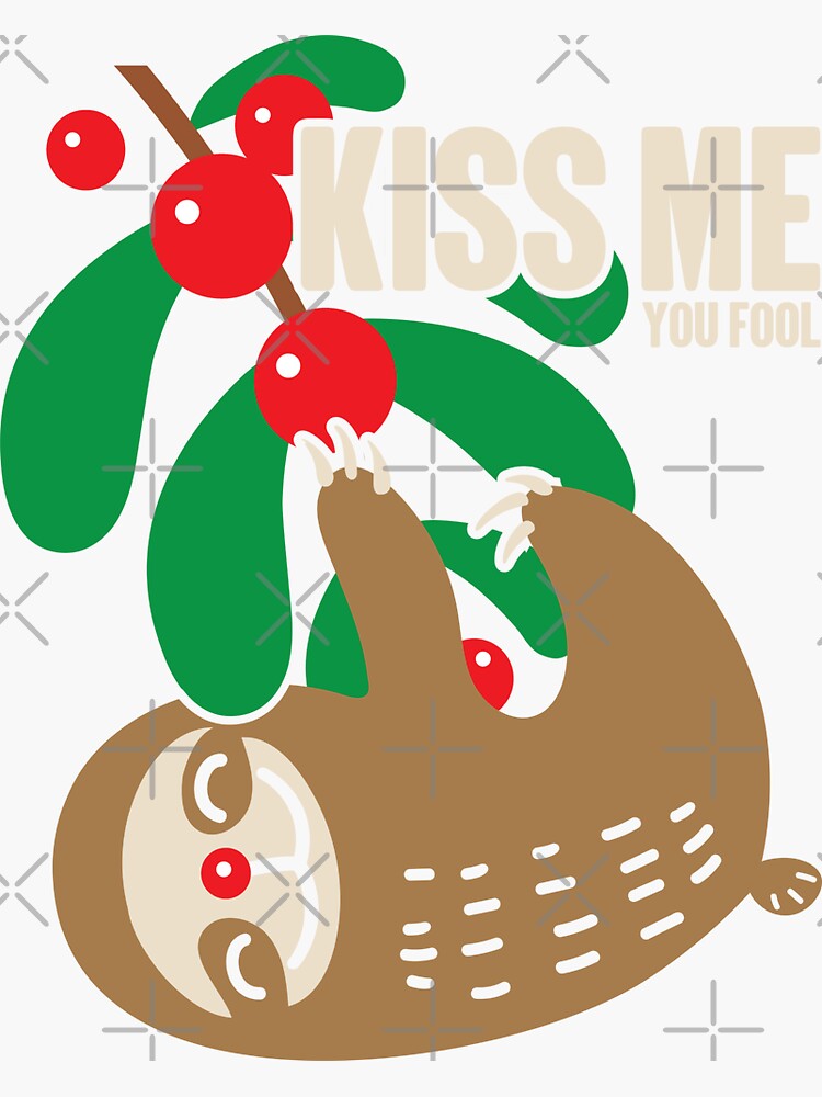 "Sloth Mistletoe | Kiss Me You Fool Funny Christmas Meme" Sticker by ...