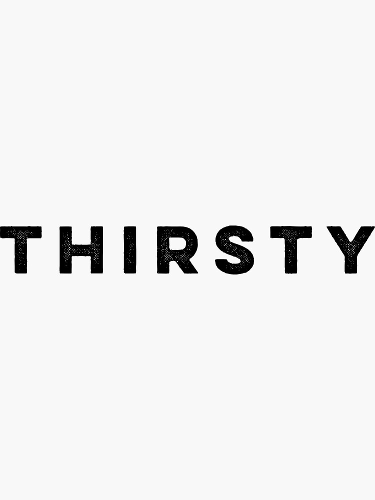 "Thirsty" Sticker for Sale by HilariousThings | Redbubble