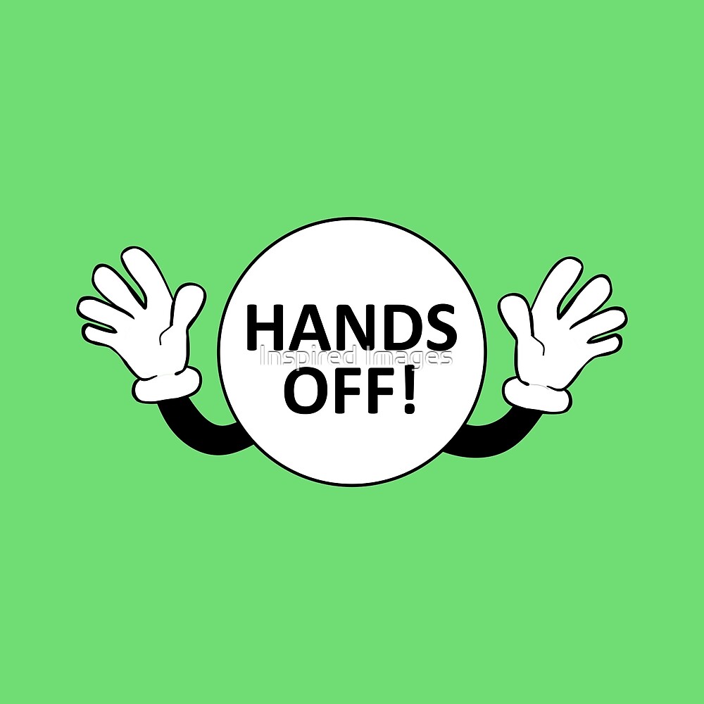 "Hands Off / Don't Touch Warning " by Inspired Images | Redbubble