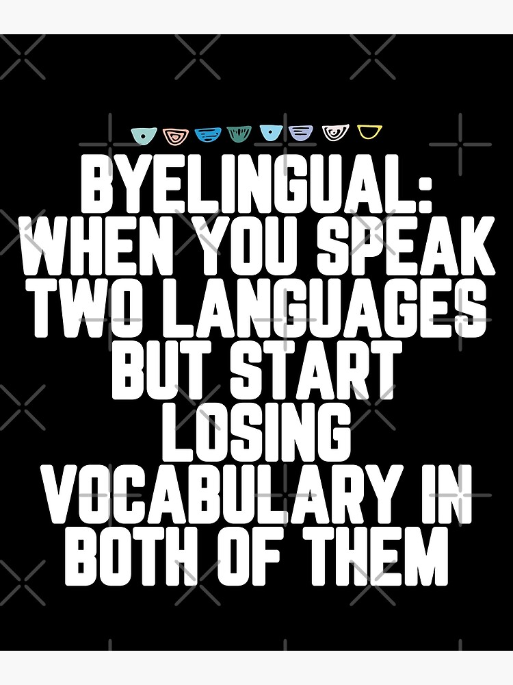"Byelingual When You speak two languages but start losing vocabulary in ...