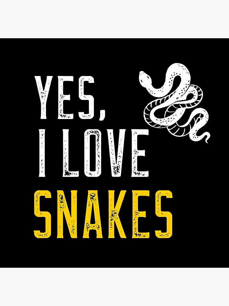 "Yes, I love snakes" Poster for Sale by ds-4 | Redbubble