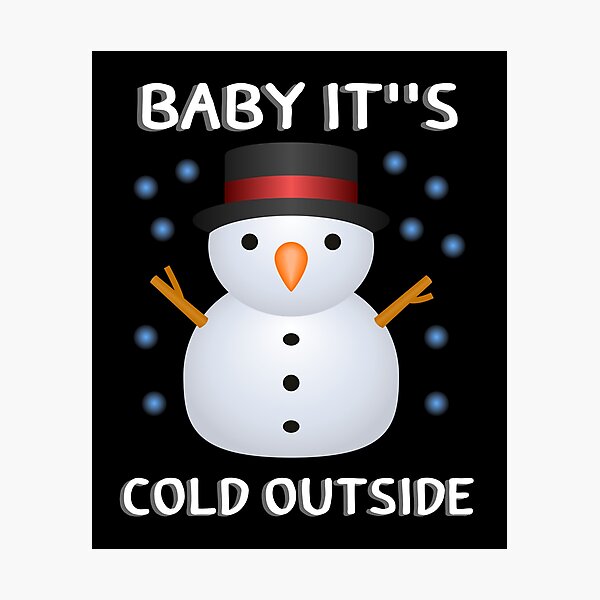 Baby Its Cold Outside Snowman Photographic Prints | Redbubble