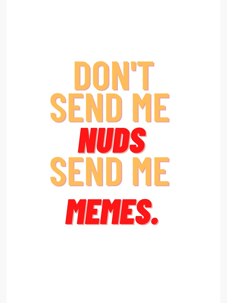 "dont send me nuds send me memes" Sticker for Sale by khoubaiebj ...