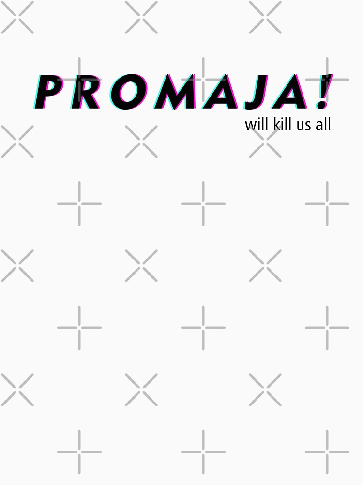 "Promaja will kill us all" T-shirt for Sale by MimmyG | Redbubble ...
