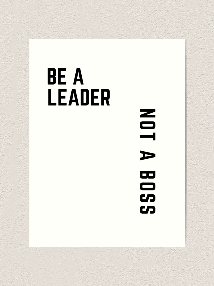 "Be A Leader Not A Boss Design - Tshirt Design " Art Print by ...