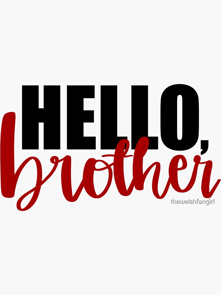 "Hello Brother" Sticker for Sale by thewelshfangirl | Redbubble