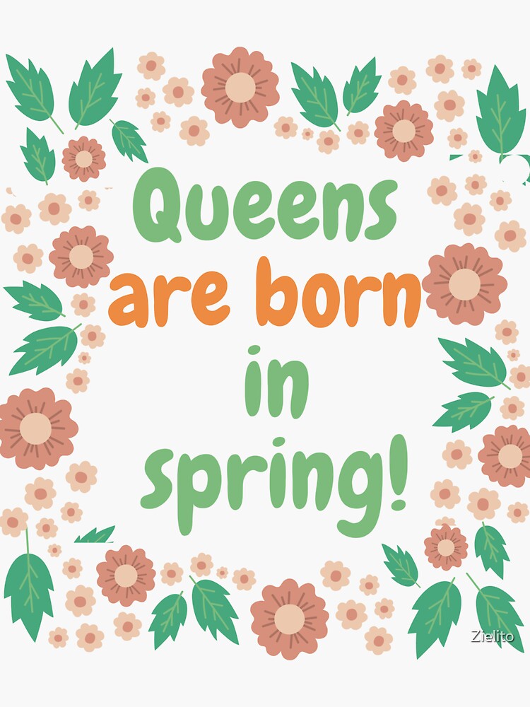 "Queens are born in spring" Sticker for Sale by Zielito | Redbubble
