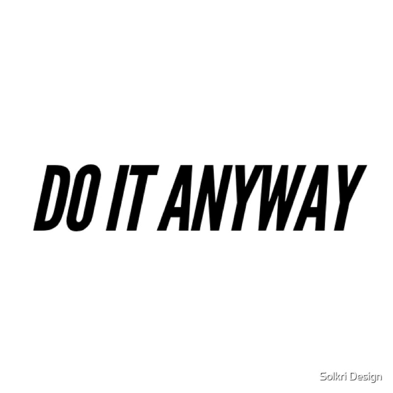 "Do It Anyway - Grind Quote" by infinityvalue | Redbubble