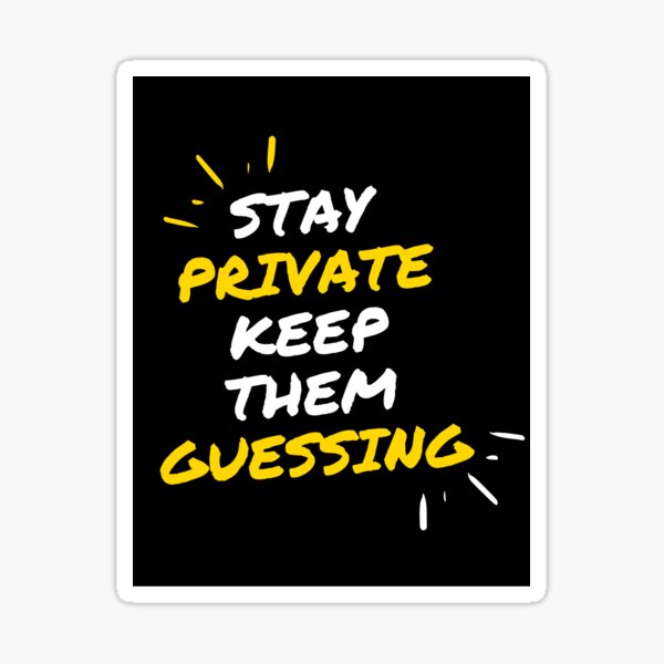 "Stay Private Keep them guessing" Sticker by Warrior-store | Redbubble
