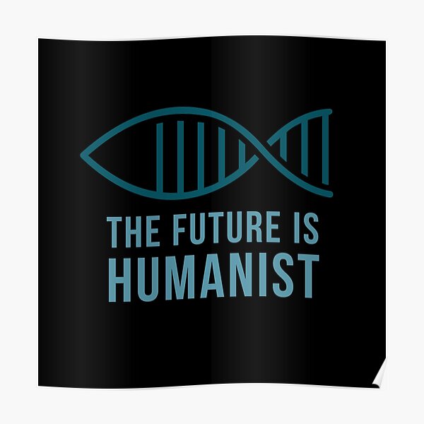 "The future is humanist..." Poster for Sale by Jamiecsmith1986 | Redbubble