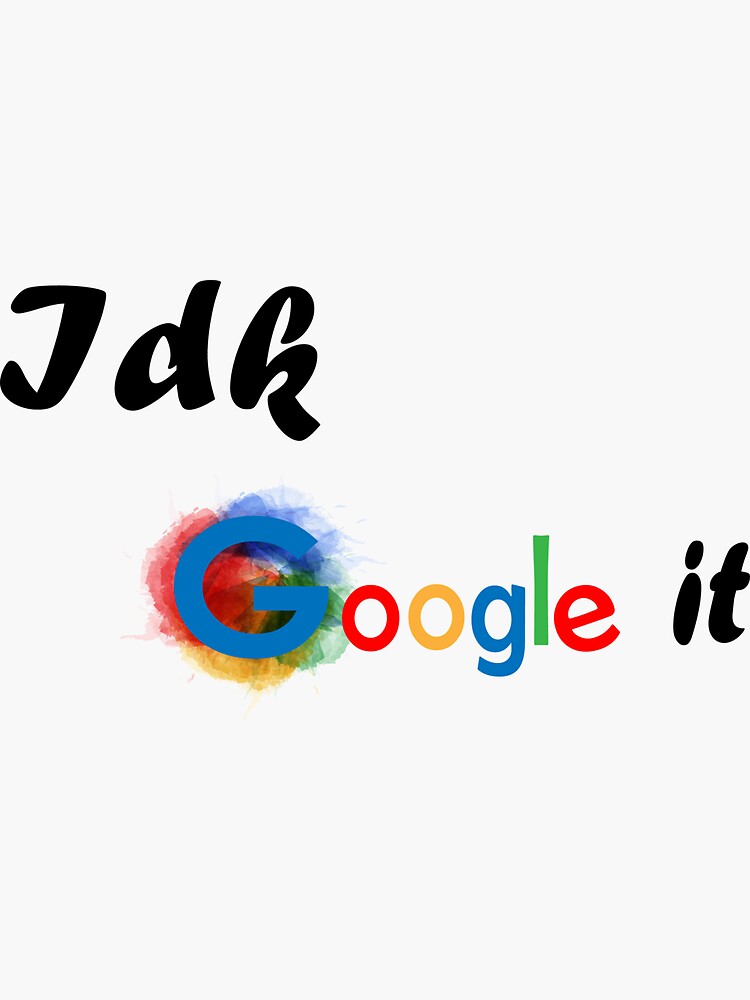 "Idk, Google it" Sticker for Sale by Moon-Light-Art | Redbubble
