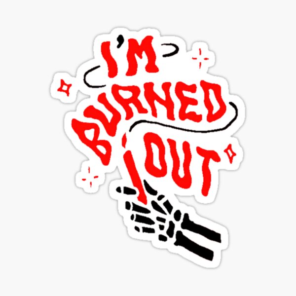 "I'm burned out, aesthetic art" Sticker for Sale by TeknoDust | Redbubble