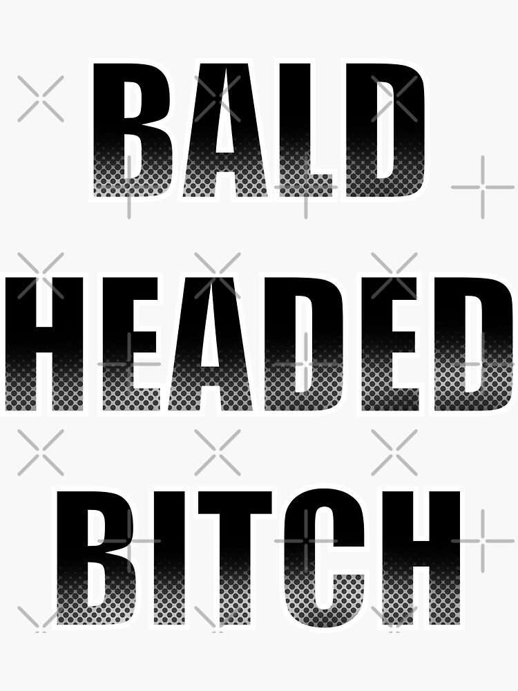 "Bald Headed Bitch" Sticker for Sale by KantstandyaC | Redbubble