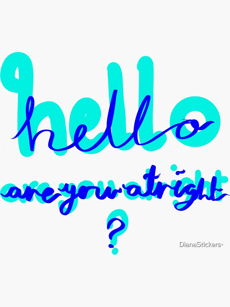"Hello are you alright?" Sticker for Sale by DianaStickers- | Redbubble