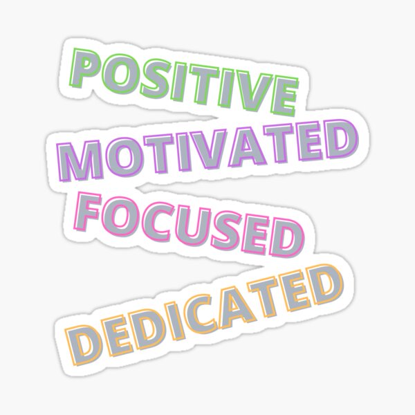 "POSITIVE MOTIVATED FOCUSED DEDICATED" Sticker by Gopositive | Redbubble