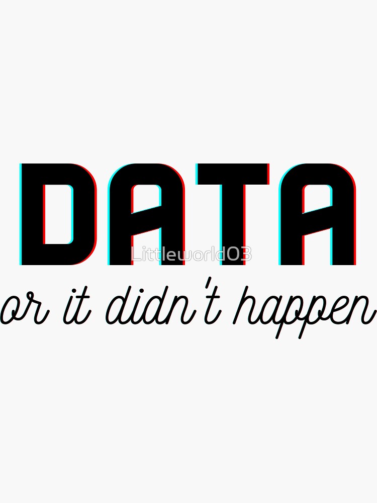 "DATA or it didn't happen" Sticker for Sale by Littleworld03 | Redbubble