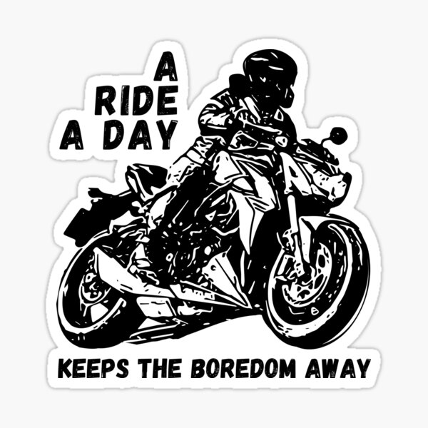 "A Ride a Day Keeps The Boredom Away " Sticker by RicardoJASantos ...