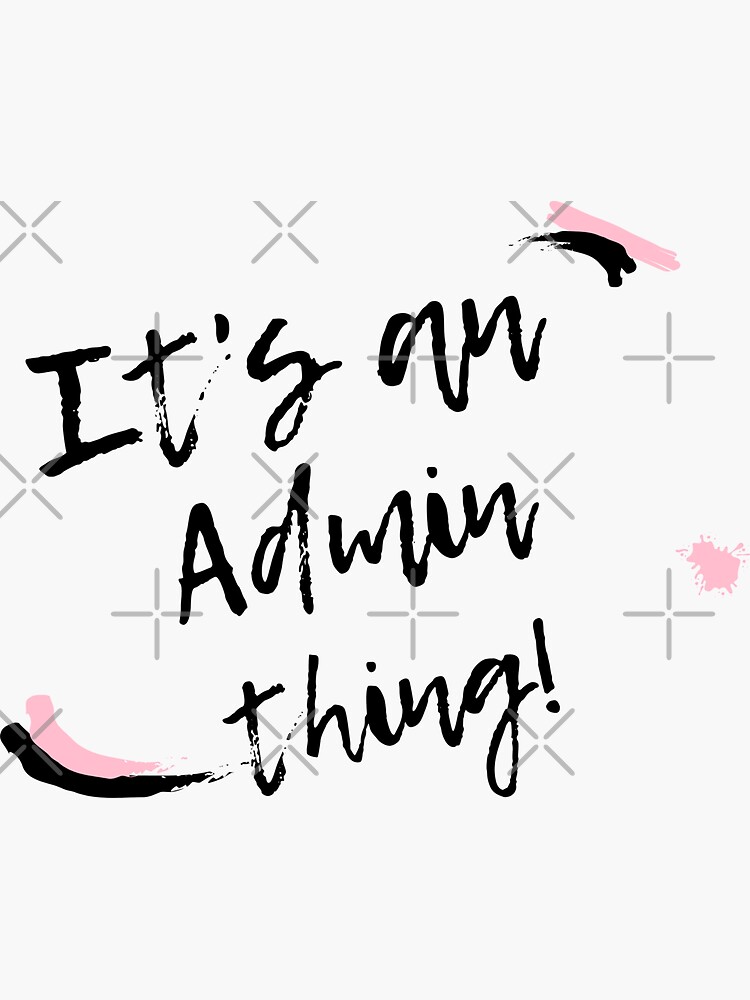 "It's an Admin thing" Sticker by TheAAShop | Redbubble