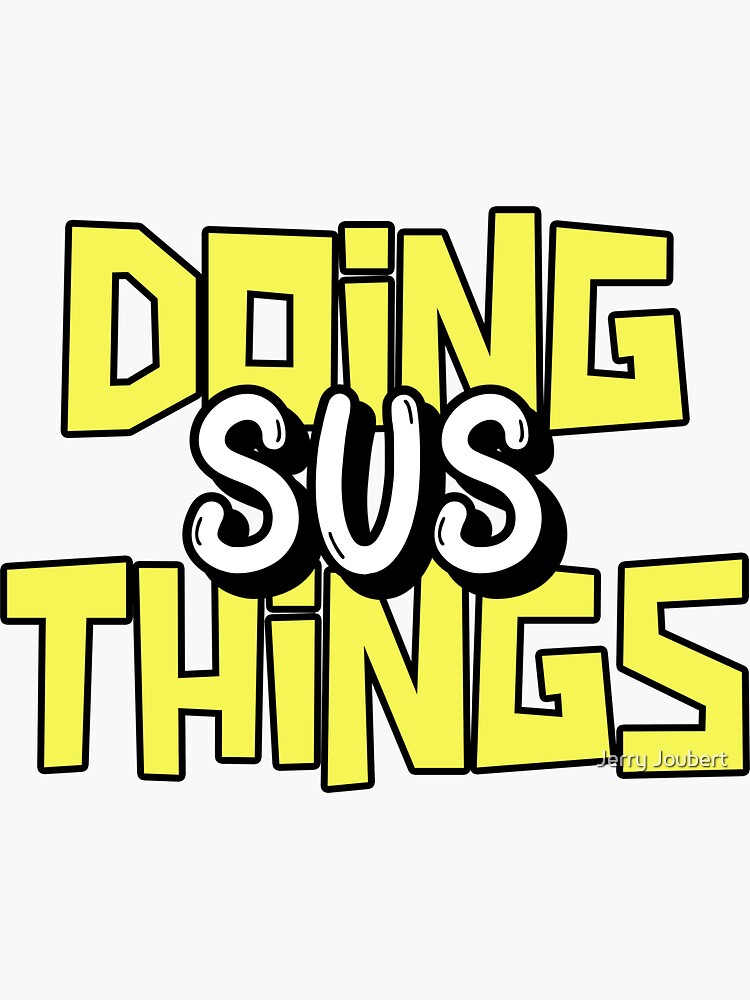 Doing Sus Things Yellow Sticker By J2duncan Redbubble