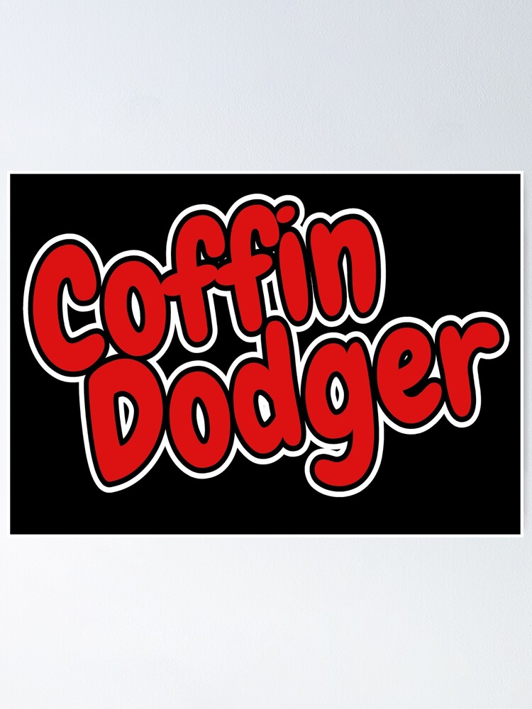 "Old Codger comes from Coffin Dodger " Poster for Sale by ...