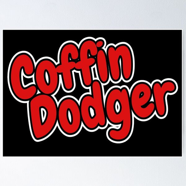 "Old Codger comes from Coffin Dodger " Poster for Sale by ...