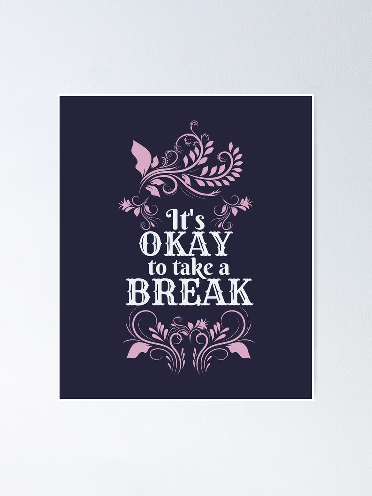 "Mental Wellbeing It's Okay To Take A Break Quote" Poster by cation ...