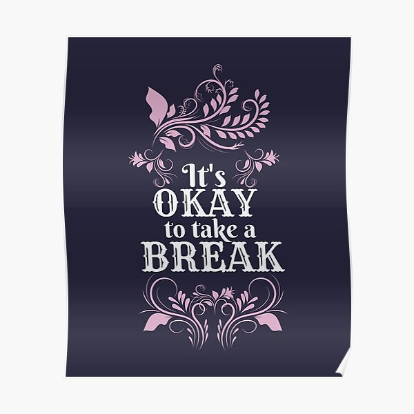 "Mental Wellbeing It's Okay To Take A Break Quote" Poster by cation ...